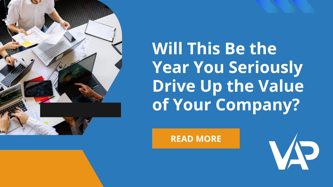 Will This Be the Year You Seriously Drive Up the Value of Your Company? - Value Acceleration ...